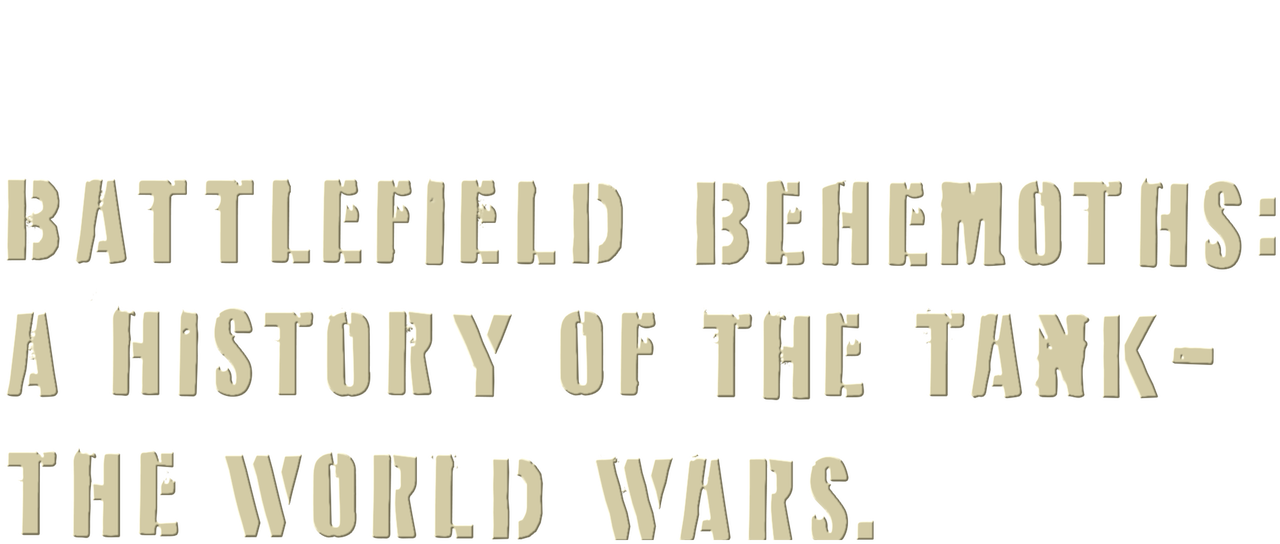 Watch Battlefield Behemoths: A History of the Tank – The World Wars ...