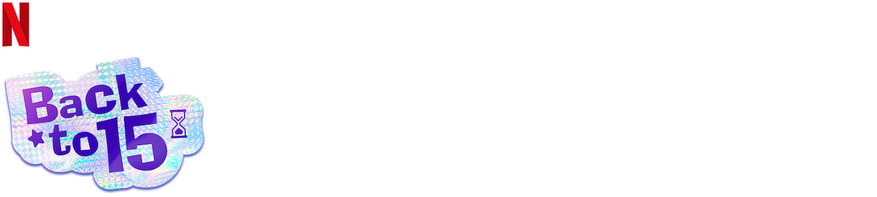 Watch Back to 15 | Netflix Official Site