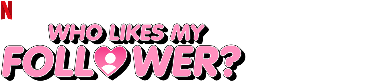 Watch Who Likes My Follower? | Netflix Official Site